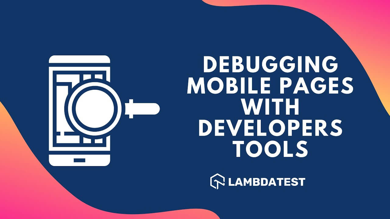 Using Developer Tools on Mobile Browsers with LambdaTest