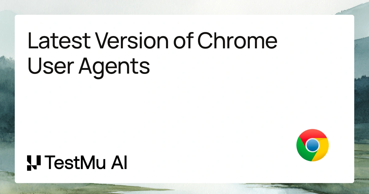 Latest User Agent Chrome Strings for Windows, macOS & Android | TestMu ...