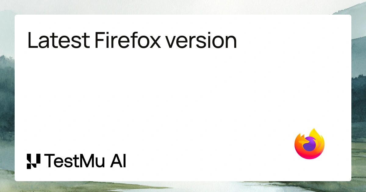 Latest Firefox Version | Stay Updated with New Firefox Releases