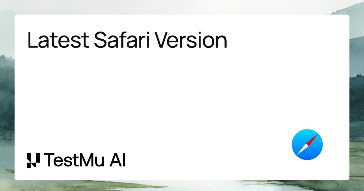 Latest Version of Safari Browser | Get the Newest Updates