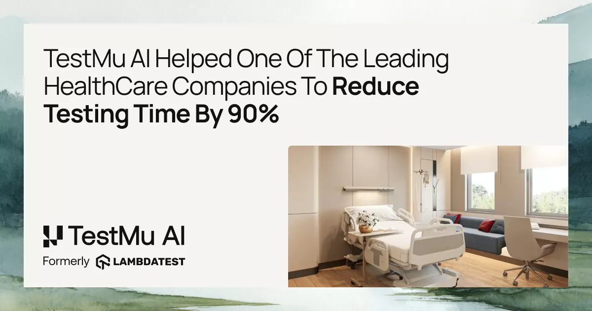 TestMu AI (Formerly LambdaTest) Helped One Of The Leading Healthcare ...